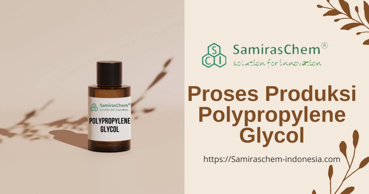 Proses Produksi Polypropylene Glycol - PT. Samiraschem Indonesia