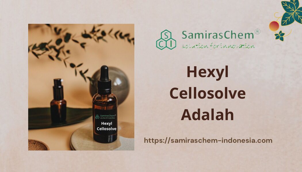 Hexyl Cellosolve Adalah - PT. Samiraschem Indonesia