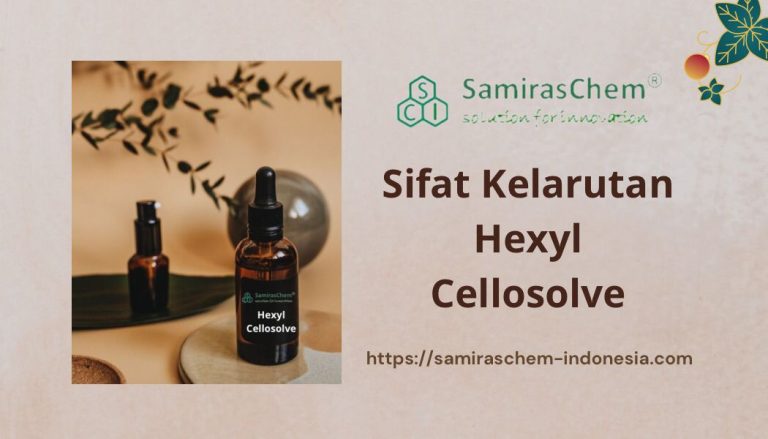Sifat Kelarutan Hexyl Cellosolve - PT. Samiraschem Indonesia